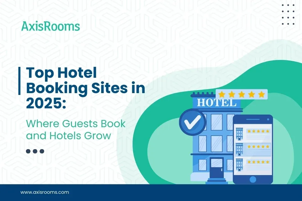 Top Hotel Booking Sites in 2025: Where Guests Book and Hotels Grow